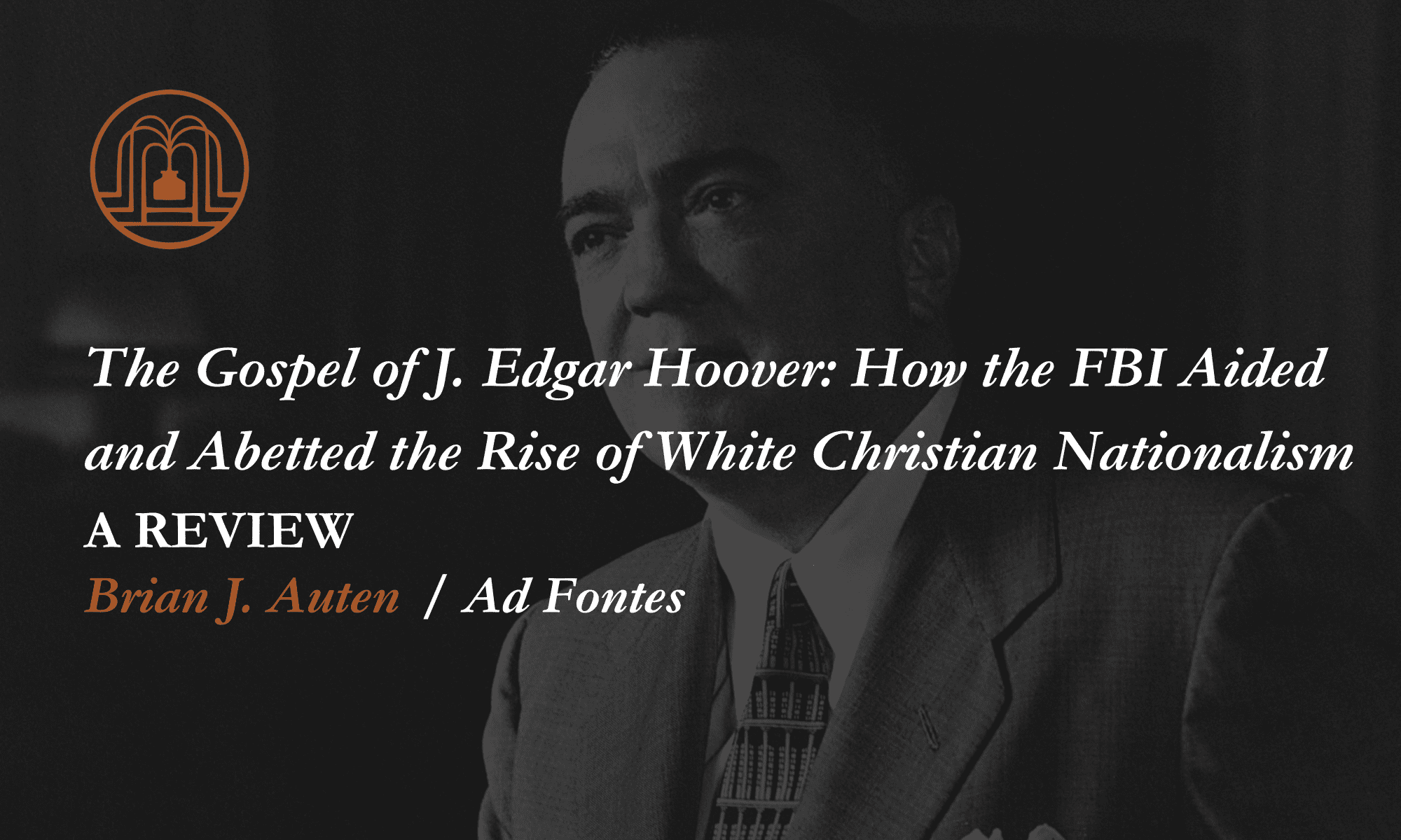 The Gospel of J. Edgar Hoover: How the FBI Aided and Abetted the Rise ...