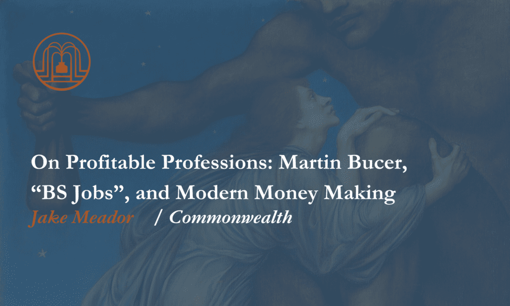 On Profitable Professions: Martin Bucer, "BS Jobs", and Modern Money ...