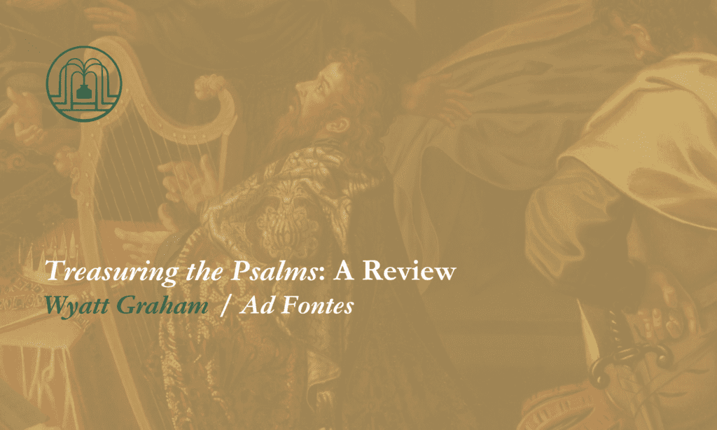 Treasuring the Psalms: A Review - Ad Fontes