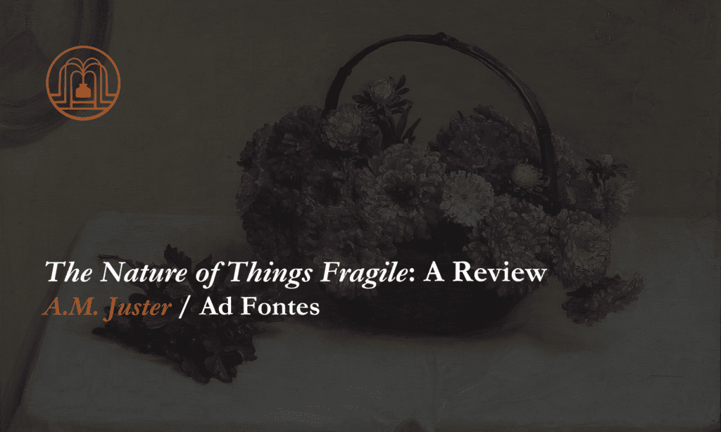 The Nature of Things Fragile: A Review - Ad Fontes
